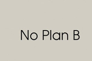 No Plan B